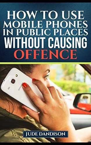 How to use mobile phones in public places without causing offence ...