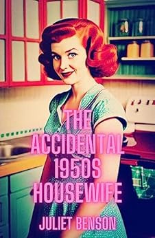Amazon.com: The Accidental 1950s Housewife eBook : Benson, Juliet: Kindle Store