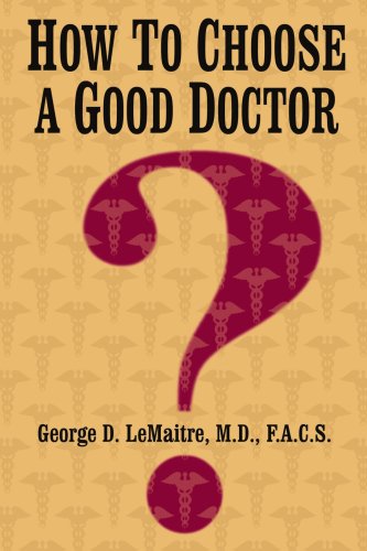 How To Choose A Good Doctor: LeMaitre, George: 9781420841206: Amazon ...
