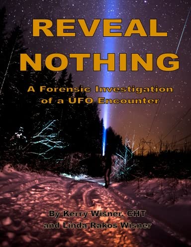Reveal Nothing - A Forensic Investigation of a UFO Encounter: Kerry ...