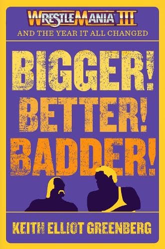 Amazon.com: BIGGER! BETTER! BADDER!: WRESTLEMANIA III and the Year It ...