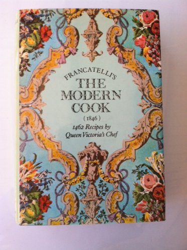 Francatelli's The Modern Cook (1846) - 1462 Recipes by Queen Victoria's ...