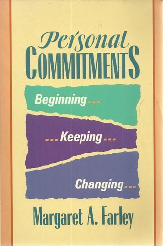 Personal Commitments: Beginning, Keeping, Changing: Farley, Margaret A ...