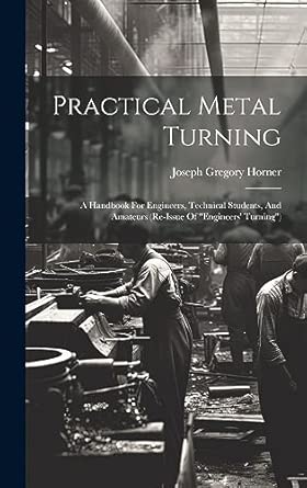 Practical Metal Turning: A Handbook For Engineers, Technical Students ...