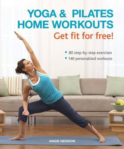 Yoga & Pilates Home Workouts Get Fit For Free!: 80 Step-by-step ...