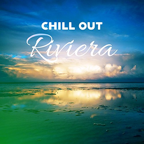 Play Chill Out Riviera - New Chill Out Beats, Relax & Chill, Positive ...