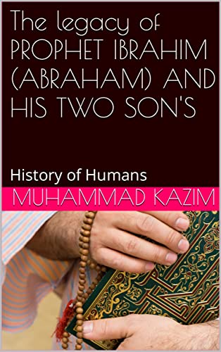 The legacy of PROPHET IBRAHIM (ABRAHAM) AND HIS TWO SON'S : History of ...