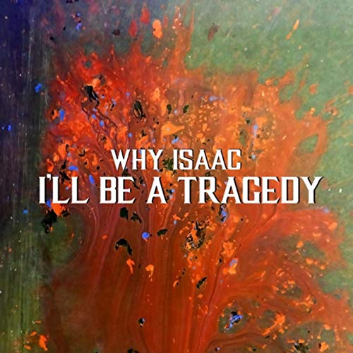 Play I'll Be a Tragedy by Why Isaac on Amazon Music