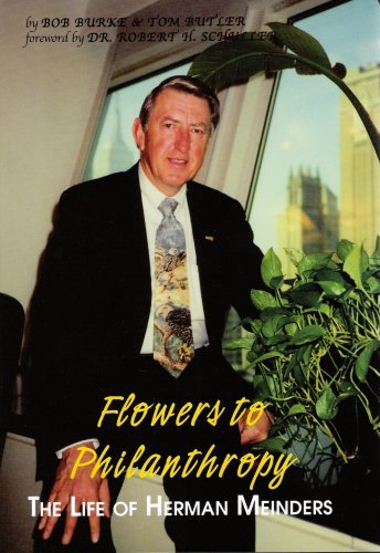Flowers to Philanthropy: The Life of Herman Meinders: Bob Burke, Tom ...