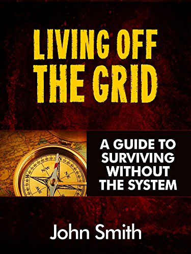 Amazon.com: Living Off The Grid: A Guide To Surviving Without The ...