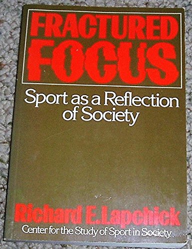 Fractured Focus: Sport As a Reflection of Society: Lapchick, Richard E ...