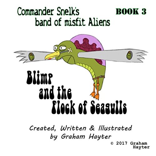 Blimp & the Flock of Seagulls (Commander Snelk's band of misfit Aliens ...