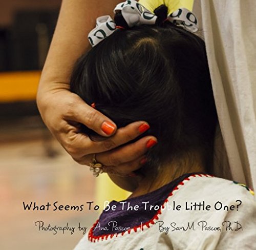 What Seems To Be The Trouble Little One?: Sari Pascoe PhD & Ana Pascoe ...