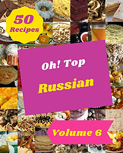 Oh! Top 50 Russian Recipes Volume 6: Not Just a Russian Cookbook ...