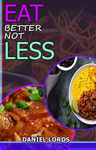 Eat BETTER NOT LESS - Kindle edition by Daniels, Daniel. Health ...