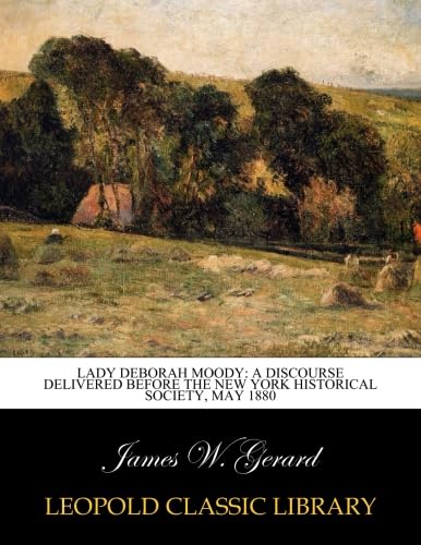 Lady Deborah Moody: A Discourse Delivered Before the New York ...