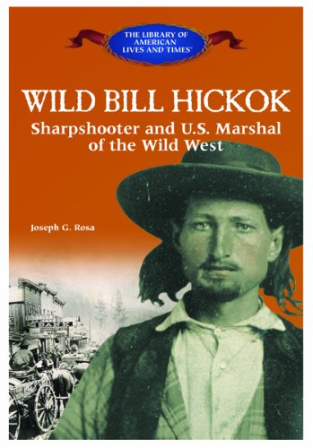 Wild Bill Hickok: Sharpshooter and U.S. Marshal of the Wild West (The ...