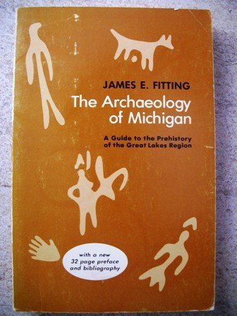 The archaeology of Michigan: A guide to the prehistory of the Great ...