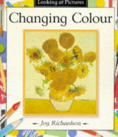Changing Colour (Looking at Pictures): Joy Richardson: 9780749625931 ...