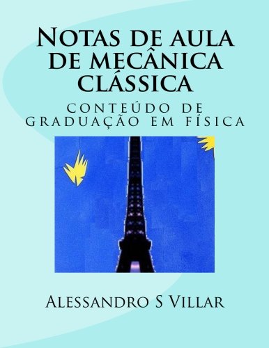 Notas de aula de mecânica clássica: conteúdo da graduação em física ...