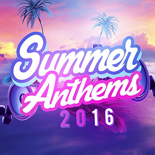 Amazon.com: Summer Anthems 2016 : Summer Dance Hits 2016: Digital Music