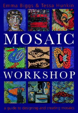 The Mosaic Workshop: A Practical Guide to Designing and Creating ...