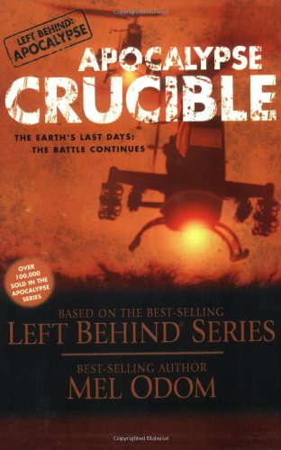 Apocalypse Crucible (The Left Behind Apocalypse Series #2): Odom, Mel ...