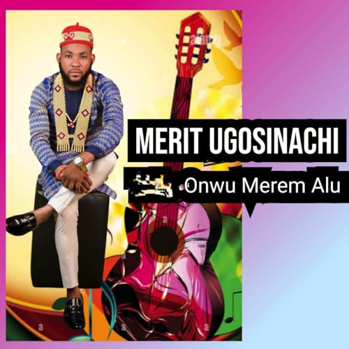 Play Onwu Merem Alu by Merit Ugosinachi on Amazon Music Unlimited