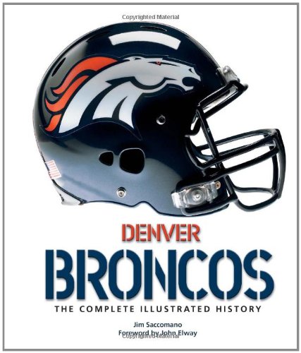 Denver Broncos: The Complete Illustrated History: Amazon.co.uk ...
