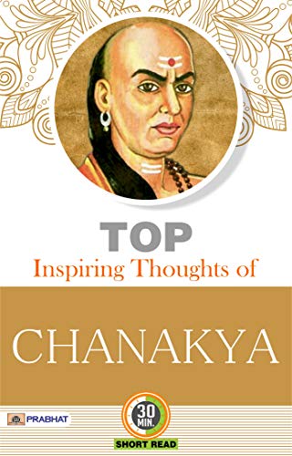 TOP INSPIRING THOUGHTS OF CHANAKYA (Chanakya In Daily Life : A Life ...