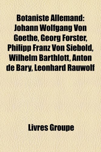 Botaniste Allemand: Johann Wolfgang Von Goethe, Georg Forster, Philipp ...