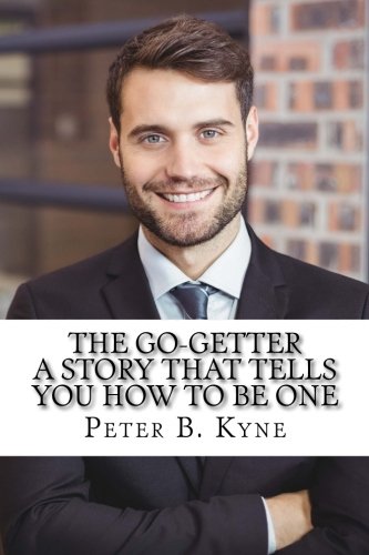 The Go-Getter: A Story That Tells You How To Be One: Kyne, Peter B ...