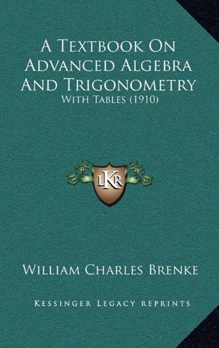 Buy A Textbook on Advanced Algebra and Trigonometry: With Tables (1910 ...