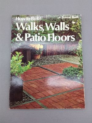 How to Build Walks, Walls&Patio Floors (Sunset Gardening&Outdoor Books ...