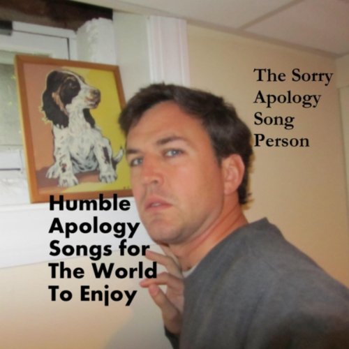Play Humble Apology Songs for the World to Enjoy by The Sorry Apology ...