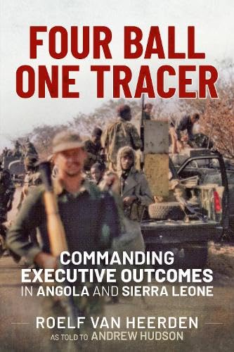 Four Ball One Tracer: Commanding Executive Outcomes in Angola and ...
