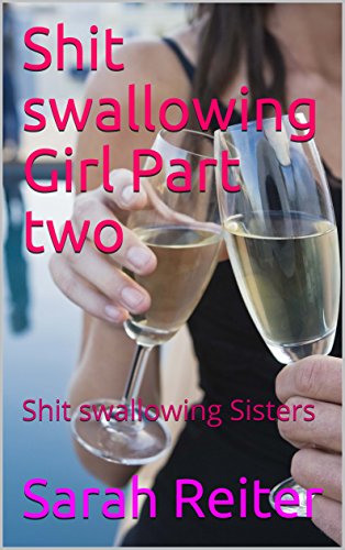 Shit swallowing Girl Part two: Shit swallowing Sisters eBook : Reiter ...