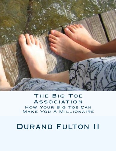 The Big Toe Association: How Your Big Toe Can Make You A Millionaire ...