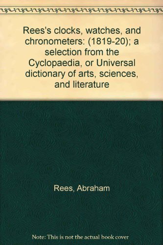 Rees's clocks, watches, and chronometers: (1819-20); a selection from ...