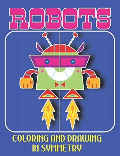 Robots Coloring And Drawing In Symmetry: Help Your Child Practice ...