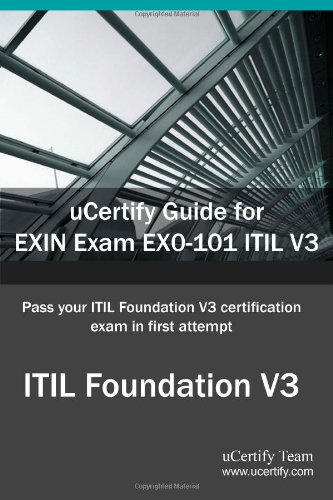 uCertify Guide for EXIN Exam EX0-101 ITIL V3: Pass your ITIL Foundation V3 Certification in ...