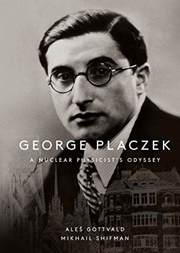 George Placzek: A Nuclear Physicist's Odyssey (General Physics All ...