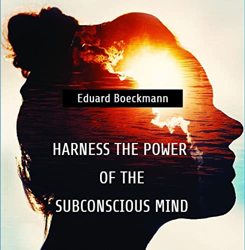 HARNESS THE POWER OF THE SUBCONSCIOUS: HOW TO MAKE THE SUBCONSCIOUS MIND WORK FOR YOU eBook ...