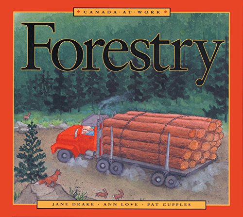 Forestry (Canada at Work): Drake, Jane, Love, Ann, Cupples, Pat ...