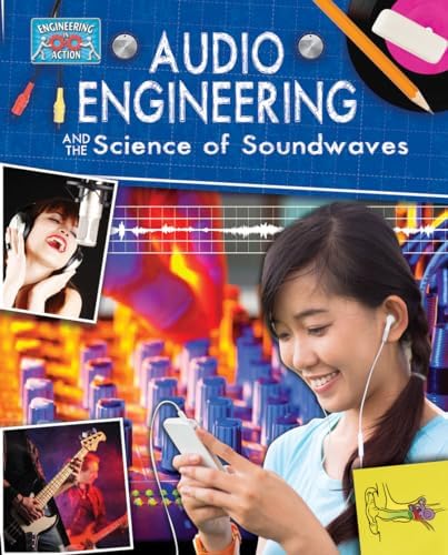 Audio Engineering and the Science of Sound Waves (Engineering in Action ...