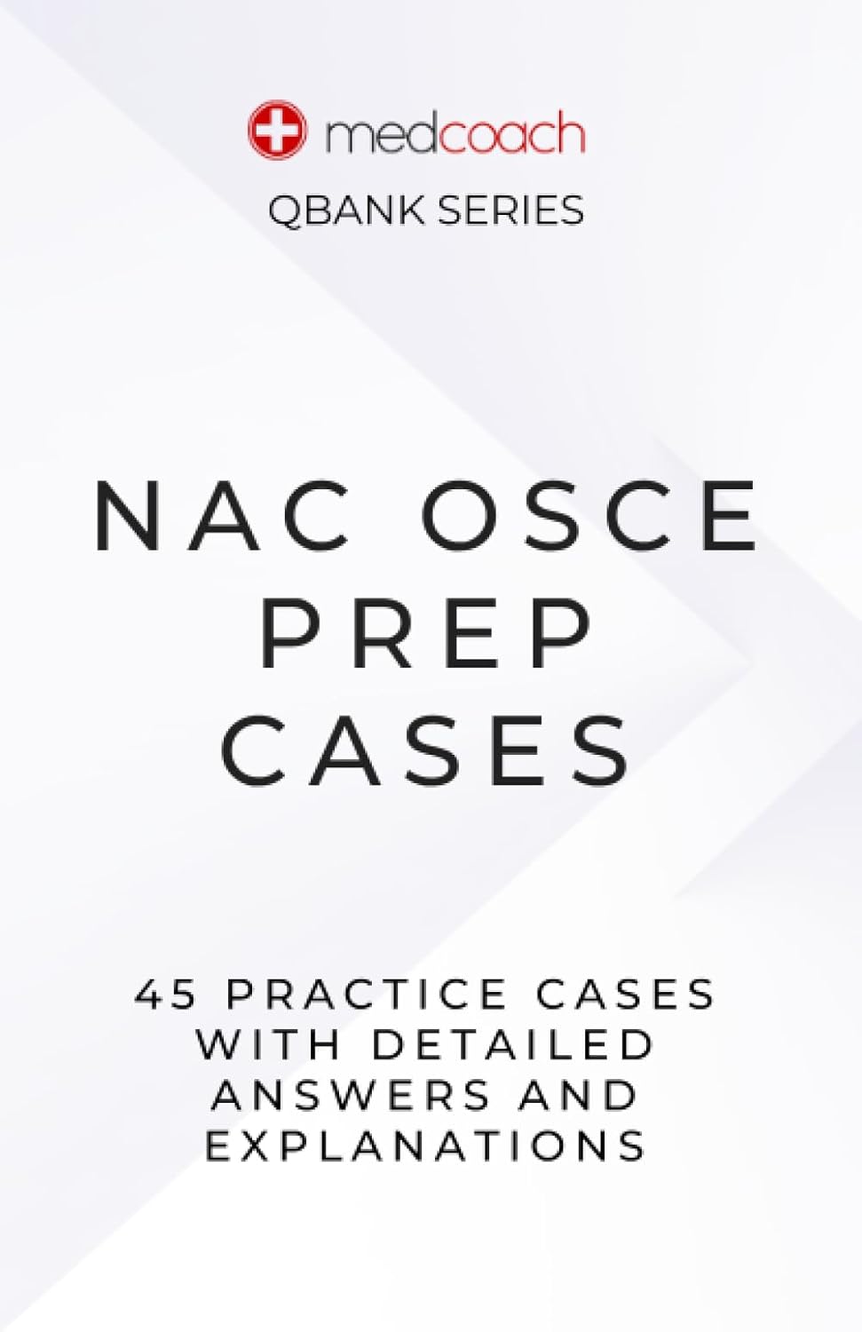 NAC OSCE Prep Cases: 45 NAC OSCE Practice Cases: Feldman MD, CM, Dr. Leah, Inc., MedCoach ...