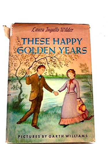 THESE HAPPY GOLDEN YEARS: Laura Ingalls Wilder / illust.by Garth ...