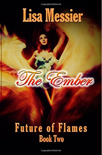 The Ember (Future of Flames): Messier, Lisa: 9781508675358: Amazon.com ...