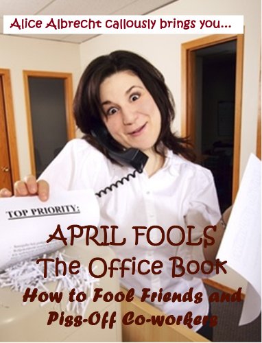 Amazon.com: April Fools The Office Book: How to Fool Friends and Piss ...
