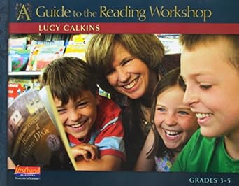 A Guide to the Reading Workshop, Grades 3-5: Lucy Calkins ...